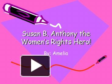 Susan B' Anthony the Womens Rights Hero presentation | free to view
