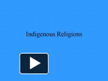 Indigenous Religions presentation | free to view