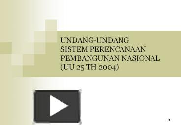 UNDANG-UNDANG SISTEM PERENCANAAN PEMBANGUNAN NASIONAL (UU 25 TH 2004) presentation | free to ...