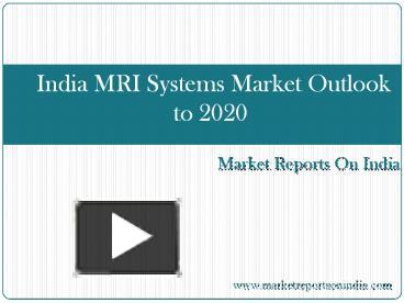 PPT – India MRI Systems Market Outlook to 2020 PowerPoint presentation | free to download - id ...