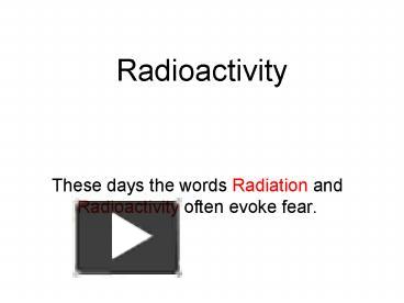 PPT – Radioactivity PowerPoint presentation | free to download - id ...