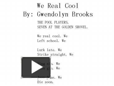 PPT – We Real Cool By: Gwendolyn Brooks PowerPoint presentation | free ...