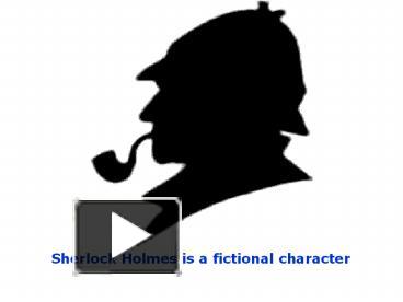 PPT – Sherlock Holmes is a fictional character PowerPoint presentation ...