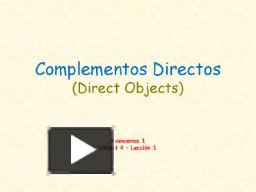 Complementos Directos (Direct Objects) Avancemos 1 Unidad 4 ...