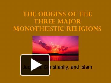 The Origins of the Three Major Monotheistic Religions presentation ...