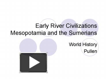 PPT – Early River Civilizations Mesopotamia and the Sumerians ...