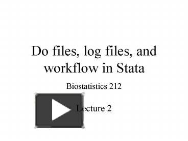 Do files, log files, and workflow in Stata presentation | free to view