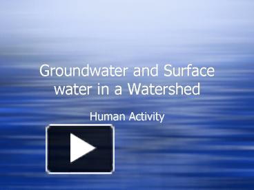 Groundwater and Surface water in a Watershed presentation | free to view
