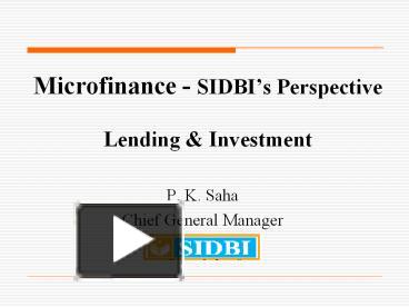 PPT – Microfinance - SIDBI PowerPoint presentation | free to view - id: 65a094-ODU0M