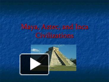 PPT – Maya, Aztec, and Inca Civilizations PowerPoint presentation ...
