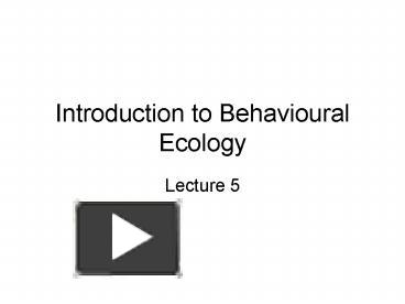 Introduction to Behavioural Ecology presentation | free to view