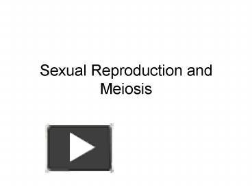 PPT – Sexual Reproduction and Meiosis PowerPoint presentation | free to ...