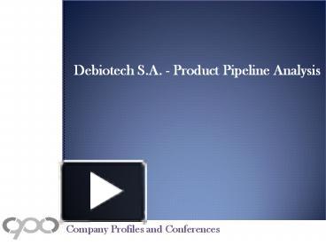 Debiotech S.A. - Product Pipeline Analysis presentation | free to download