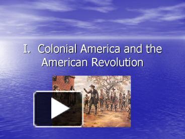 I. Colonial America and the American Revolution presentation | free to view
