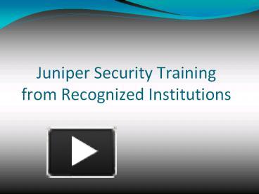 PPT – Juniper Security Training from Recognized Institutions PowerPoint presentation | free to ...