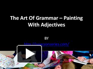 The Art of Grammar – Painting With Adjectives presentation | free to ...