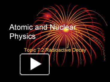 Atomic and Nuclear Physics presentation | free to view