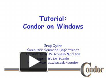 PPT – Tutorial: Condor on Windows PowerPoint presentation | free to view - id: 66b2a-ZmRiO