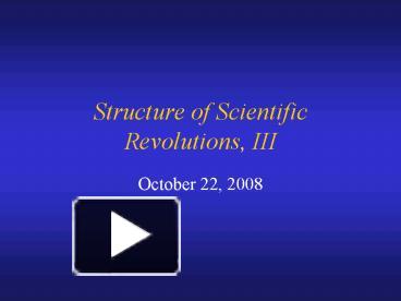 Structure of Scientific Revolutions, III presentation | free to view