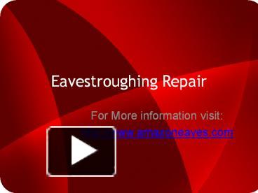 PPT – Affordable Eavestroughing Repair PowerPoint presentation | free to download - id: 6735b4-ODExN