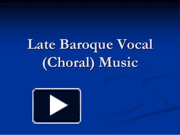Late Baroque Vocal Choral Music presentation | free to view