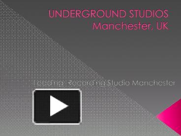 PPT – UnderGround Studios Manchester PowerPoint presentation | free to download - id: 674a0f-NjFhN