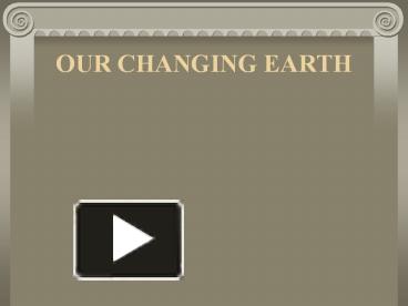 OUR CHANGING EARTH presentation | free to view