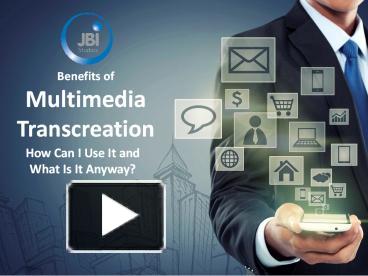 Benefits of Multimedia Transcreation presentation | free to download
