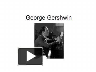 George Gershwin presentation | free to view