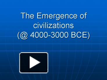 The Emergence of civilizations (@ 4000-3000 BCE) presentation | free to ...