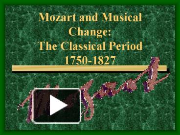 PPT – Mozart and Musical Change: The Classical Period 17501827 ...