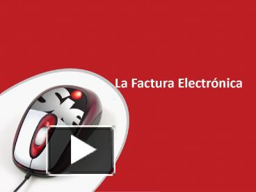 PPT – La Factura Electr PowerPoint presentation | free to download - id: 692862-NDI3Y
