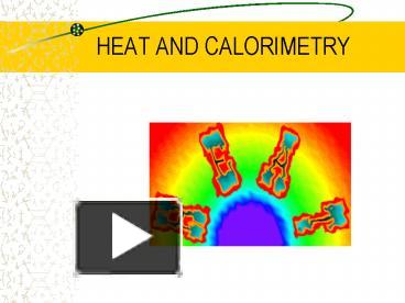 HEAT AND CALORIMETRY presentation | free to view