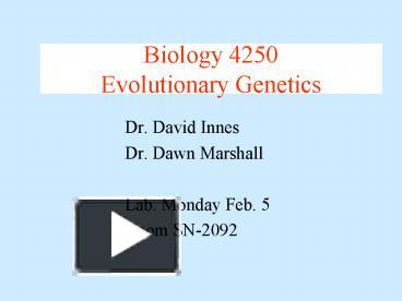Biology 4250 Evolutionary Genetics presentation | free to view