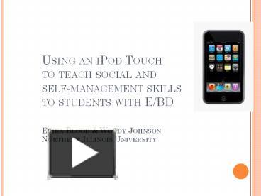 Using an iPod Touch to teach social and self-management skills to students with E/BD Erika Blood ...
