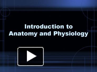 Introduction to Anatomy and Physiology presentation | free to view
