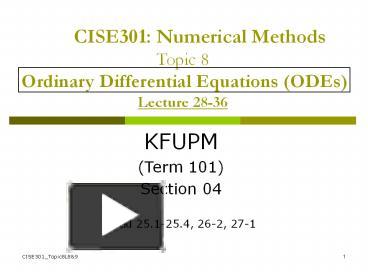 PPT – CISE301: Numerical Methods Topic 8 Ordinary Differential Equations (ODEs) Lecture 28-36 ...