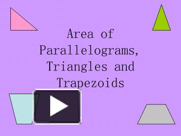 Area of Parallelograms, Triangles and Trapezoids presentation | free to view