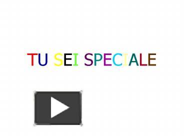 TU SEI SPECIALE presentation | free to view