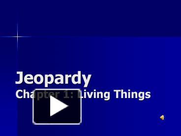 PPT – Jeopardy Chapter 1: Living Things PowerPoint presentation | free ...