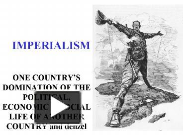 PPT – IMPERIALISM PowerPoint presentation | free to view - id: 6a860f-MmJjN