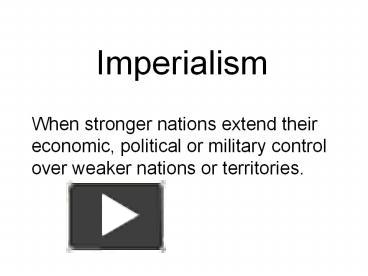 PPT – Imperialism PowerPoint presentation | free to view - id: 6a8645-OGJhM