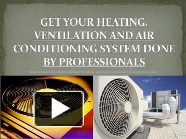 PPT – GET YOUR HEATING, VENTILATION AND AIR CONDITIONING SYSTEM DONE BY ...