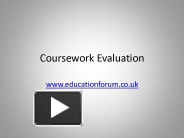 PPT – Coursework Evaluation PowerPoint presentation | free to download - id: 6ab665-NWExY