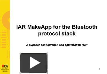 IAR MakeApp for the Bluetooth protocol stack A superior configuration and optimization tool ...