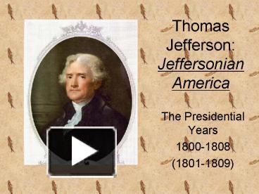 PPT – Thomas Jefferson: Jeffersonian America PowerPoint presentation ...