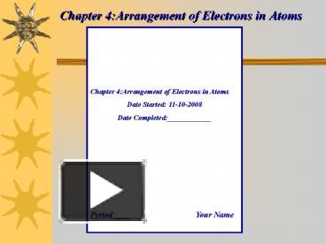Chapter 4:Arrangement of Electrons in Atoms presentation | free to view