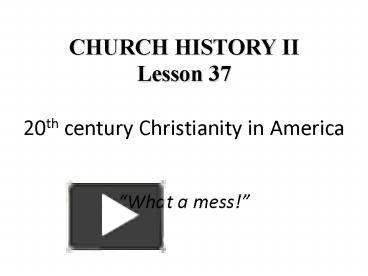 CHURCH HISTORY II Lesson 37 20th century Christianity in America ...