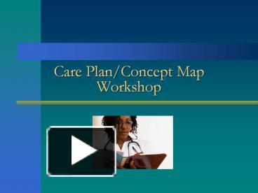 PPT – Care Plan/Concept Map Workshop PowerPoint presentation | free to download - id: 6b5702-ODNmZ
