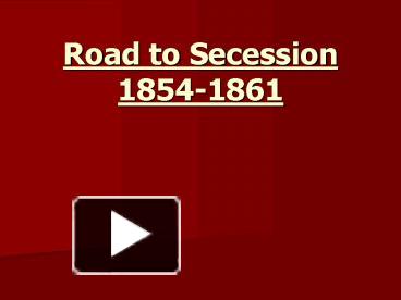 PPT – Road to Secession 1854-1861 PowerPoint presentation | free to ...